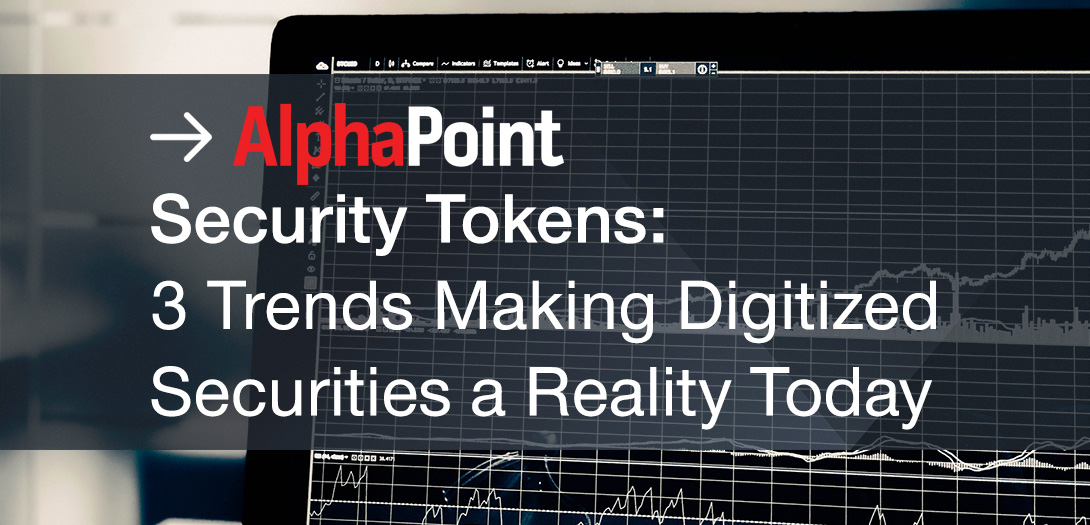 Security Tokens: 3 Trends Making Digitized Securities a Reality Today
